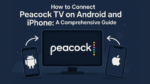 How to Connect Peacock TV on Android and iPhone: A Comprehensive Guide ...